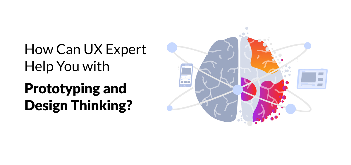 How Can UX Expert Help You with Prototyping and Design Thinking ...